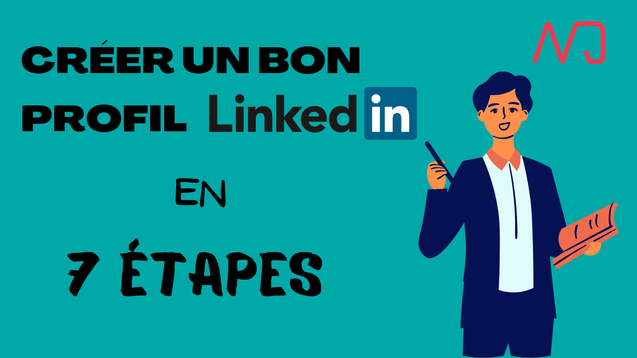 Comment créer un bon profil LinkedIn en 7 étapes - Monsieur Digital